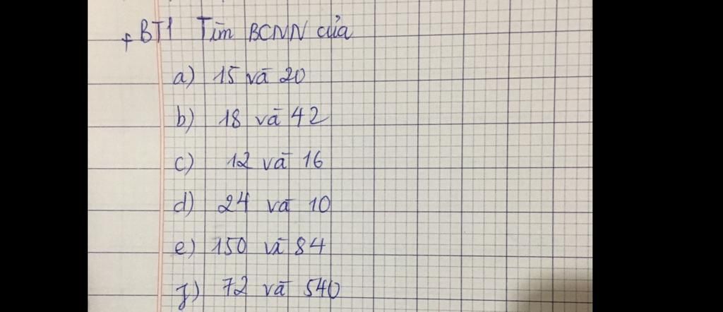 BJ Tìm BCNN của a) 15 và 20 b) 18 và 42 12 va 16 d) 24 va 10 e) 150 vi ...