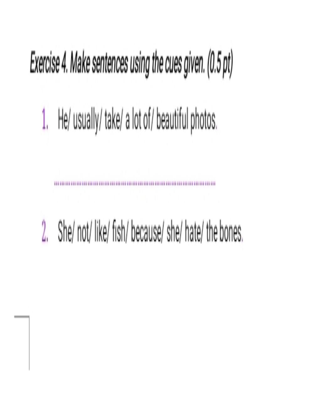 Exercise 4. Make sentences using the cues given (0.5 pt) 1. He/ usually ...