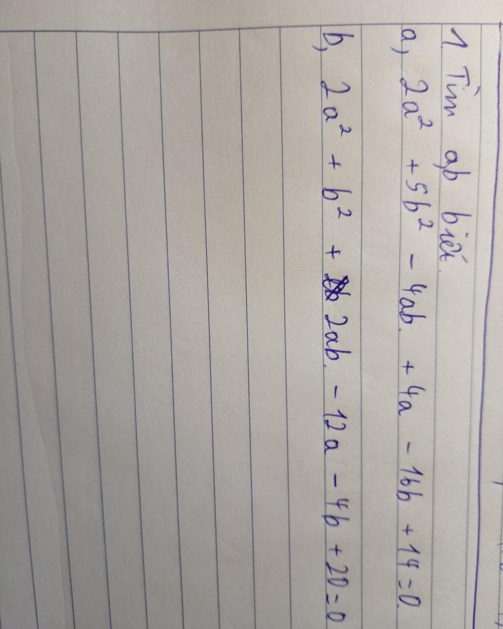 1 Tìm ab biết a, 2a² +56²-4ab. +4a - 16b + 14 =0. 2 1 b₁ 20² + b² + 2ab ...