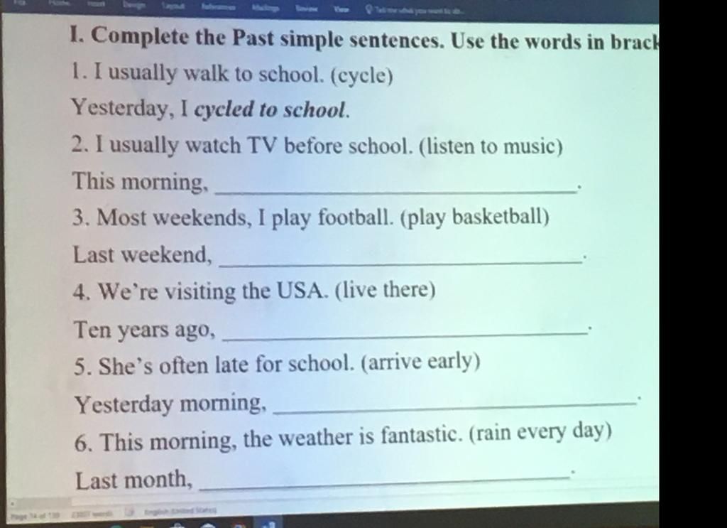 I. Complete the Past simple sentences. Use the words in brack 1. I ...