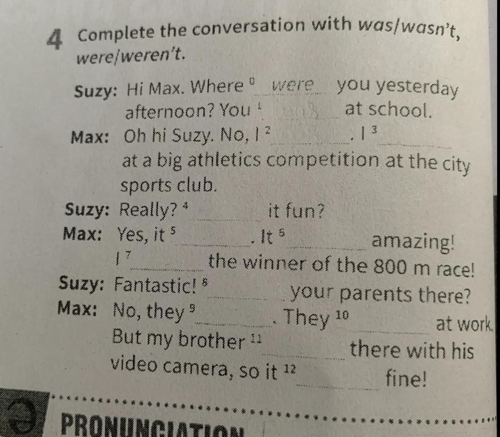4 Complete the conversation with was/wasn't, were/weren't. Suzy: Hi Max ...