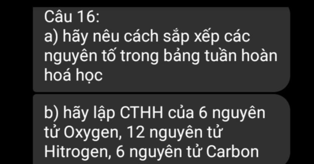 Câu 16: a) hãy nêu cách sắp xếp các nguyên tố trong bảng tuần hoàn hoá ...
