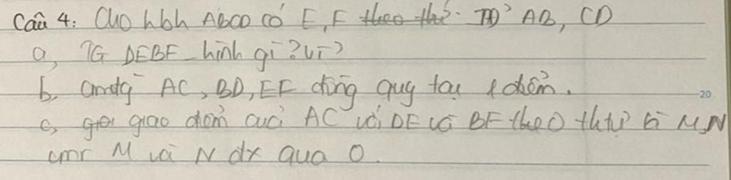> Câu 4 cho hbh ABCD có E, F theo thứ TẢ AB, CD ạ TG DEBF hình 2U2 gi b. andy AC, BD, EF ding ...