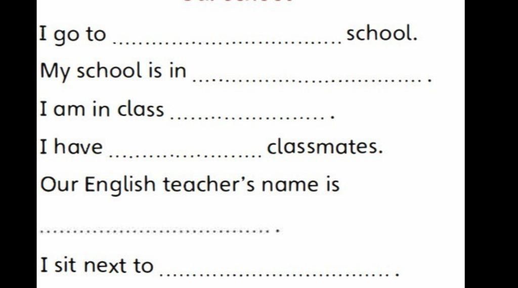 I go to My school is in I am in class I have Our English teacher's name ...
