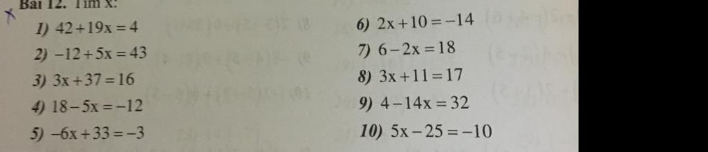 Bai 12. Iim X. 1) 42+19x = 4 2) –12+5x = 43 3) 3x+37=16 4) 18–5x=-12 5 ...