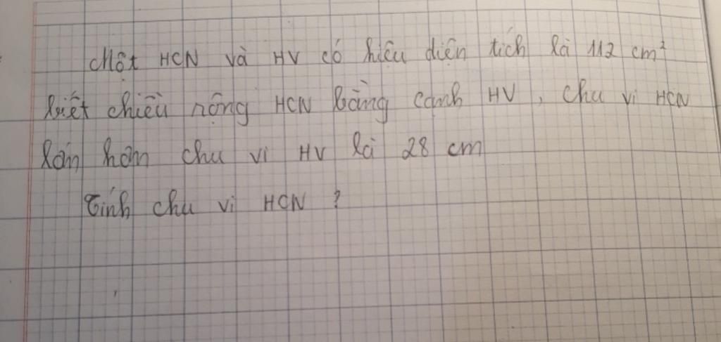 chột HCN và HV có hiệu diện tích là 112 em chu vi HƠN biết chiều rộng ...