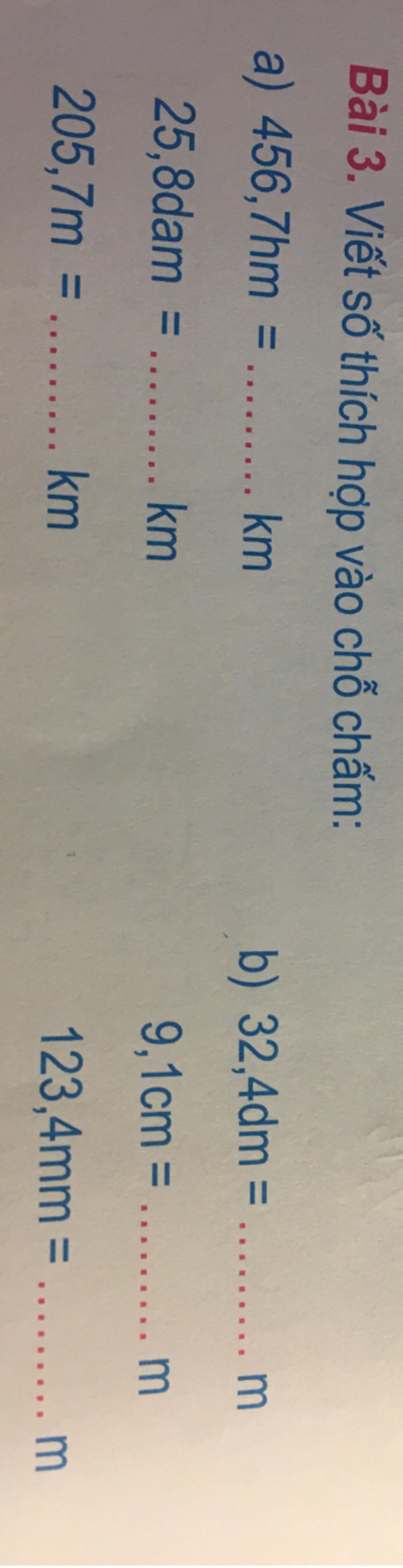 Bài 3. Viết số thích hợp vào chỗ chấm: a) 456,7hm =......... km 25,8dam = ......... km 205,7m ...