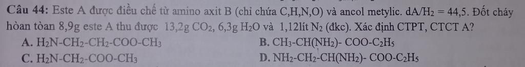 Câu 44: Este A được điều chế từ amino axit B (chỉ chứa C,H,N,O) và ...