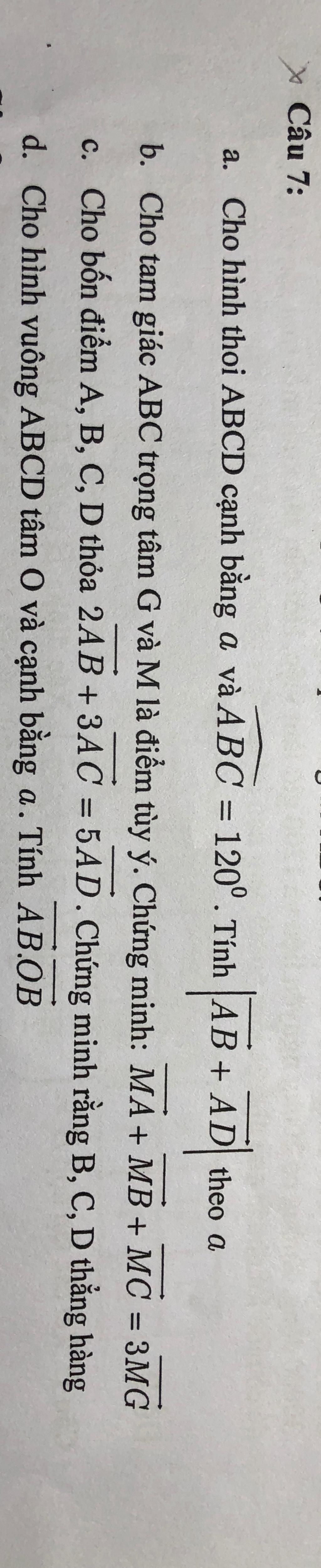 × Câu 7: a . Cho hình thoi ABCD cạnh bằng a và ABC = 120°. Tính AB + AD theo a B+ AD Cho tam ...