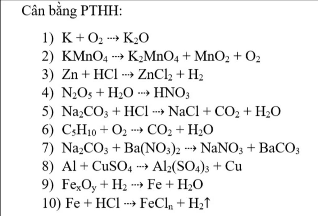 Cân bằng PTHH: 1) K + O₂ →→ K₂O 2) KMnO4 K₂MnO4 + MnO₂ + O₂ ---> 3) Zn ...