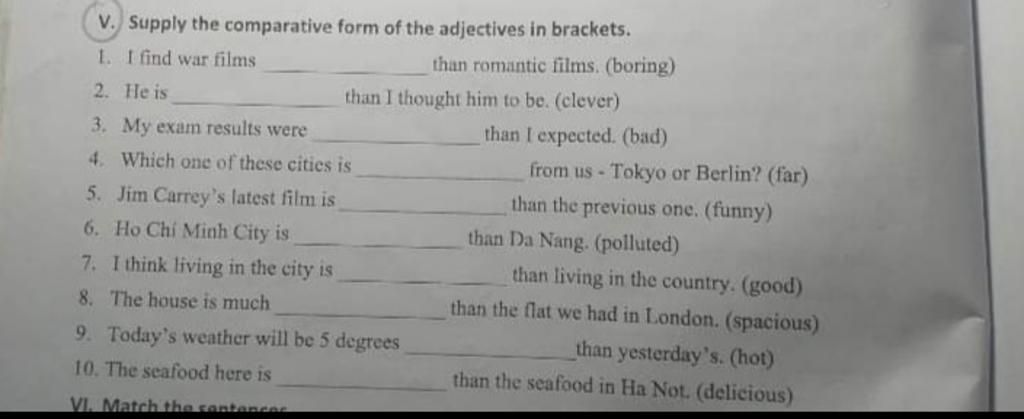 V. Supply the comparative form of the adjectives in brackets. I. I find ...