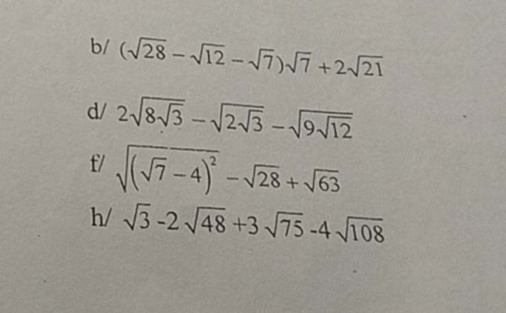 b/ (√28 -√√12-√7)√7 +2√21 d/ 2√8√3-√2√3-√√9√TZ f/√(√7-4)³² -√28 + √63 h ...