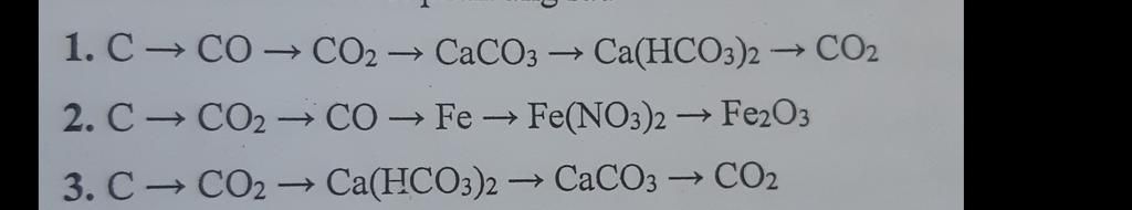 1. C→CO → CO2 → CaCO3 →→ Ca(HCO3)2 → CO₂ -> 2. C→CO₂ → CO → Fe→→ Fe(NO3)2 → Fe2O3 3. C→CO2 → Ca ...