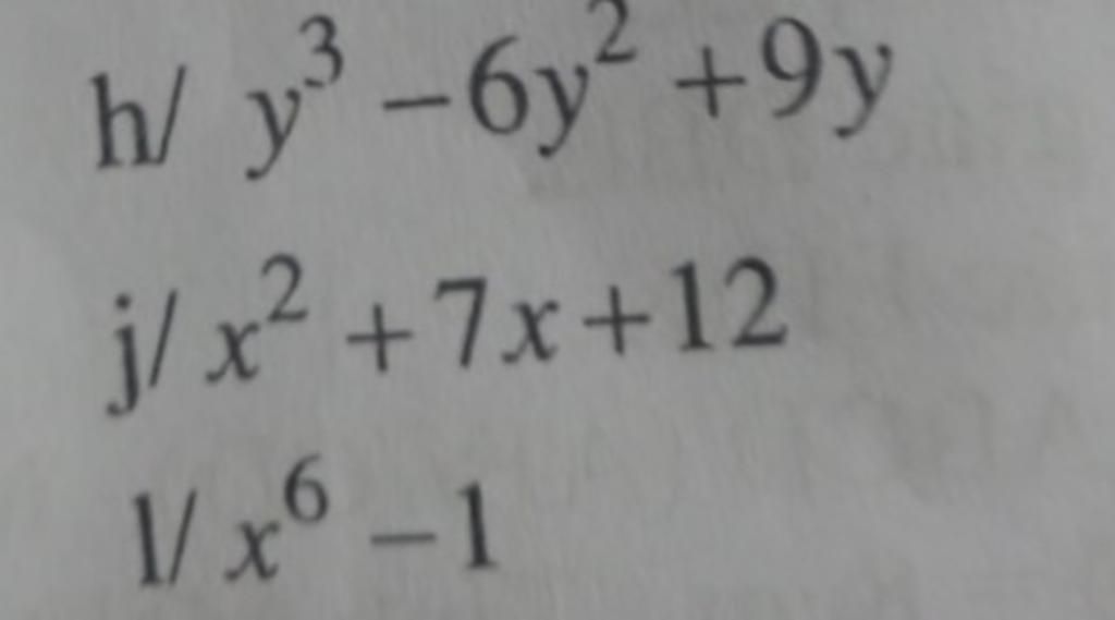 help meeeeeeeeeeeeeeeeeeeeeeee phan tich da thuc thanh nhan tuh/ y³ -6y² +9y j/x² +7x+12 Vx6 -1