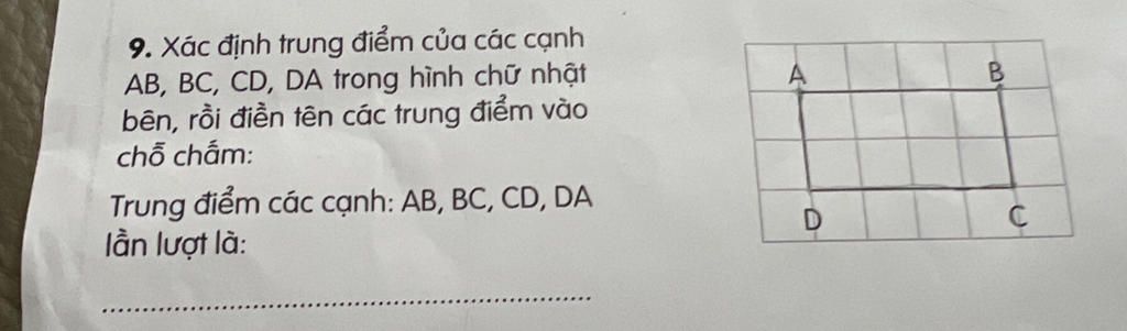 9. Xác định trung điểm của các cạnh AB, BC, CD, DA trong hình chữ nhật bên, rồi điền tên các ...