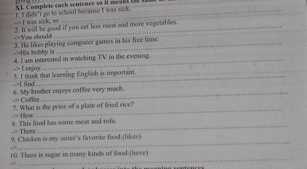 XI. Complete each sentence so it means t 1. I didn't go to school ...
