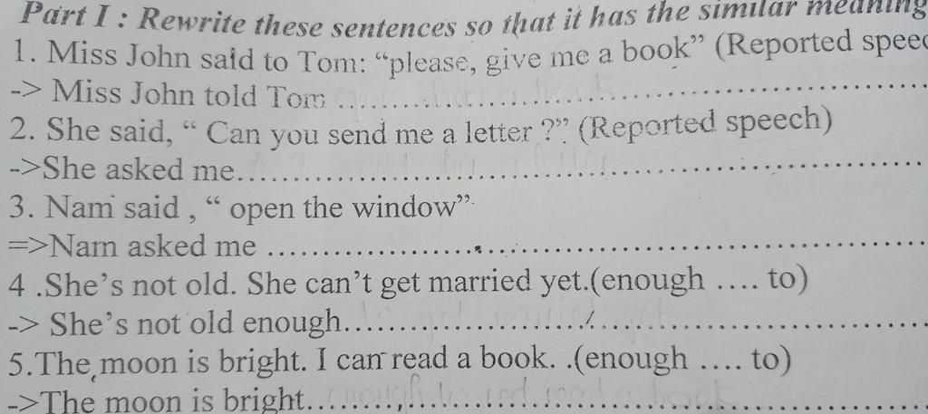 Part I: Rewrite these sentences so that it has the similar 1. Miss John ...