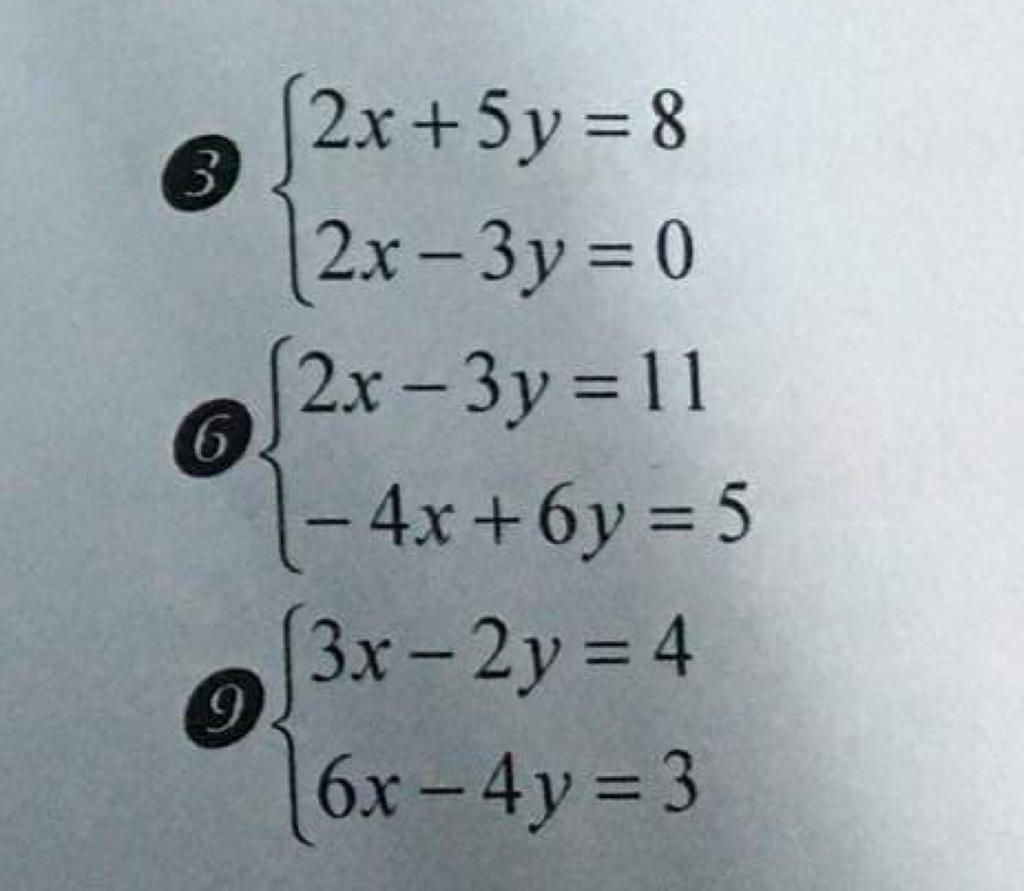 6 2x+5y = 8 2x-3y=0 2x-3y=11 1-4x+6y=5 (3x-2y=4 6x-4y=3