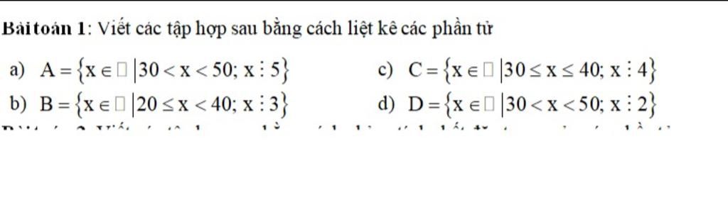 Bàitoán 1: Viết các tập hợp sau bằng cách liệt kê các phần tử a) A={xeD|30