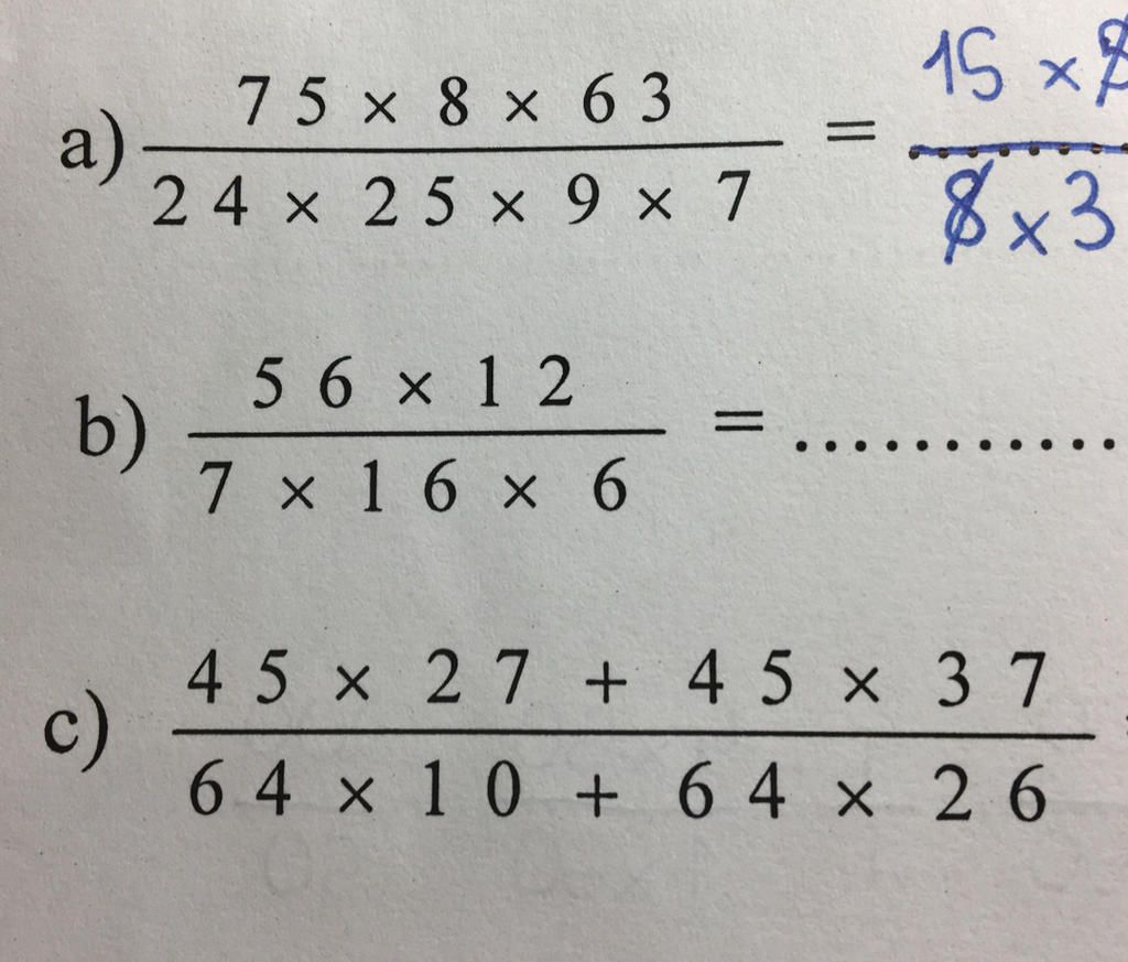 a) b) c) 75 x 8 x 63 24 x 25 x 9 x 7 56×12 7 x 16 x 6 = = 15 x 8x3 45 x ...