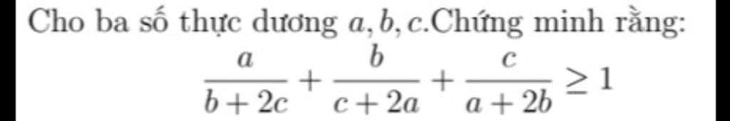 cho 3 số thực dương a b c chứng minh rằng a/(b+2c)+b/(c+2a)+c/(a+2b ...
