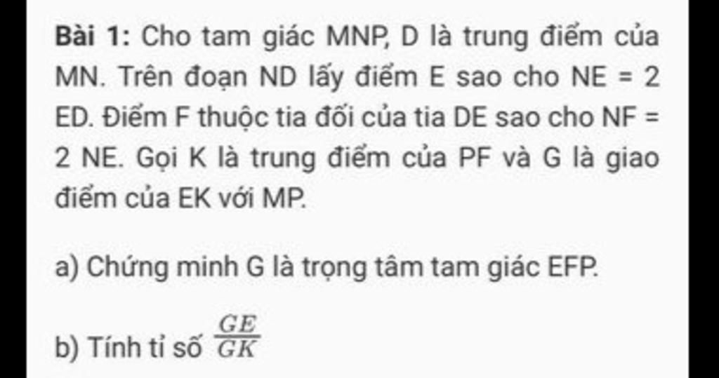 Bài 1: Cho tam giác MNP, D là trung điểm của MN. Trên đoạn ND lấy điểm E sao cho NE = 2 ED. Điểm ...