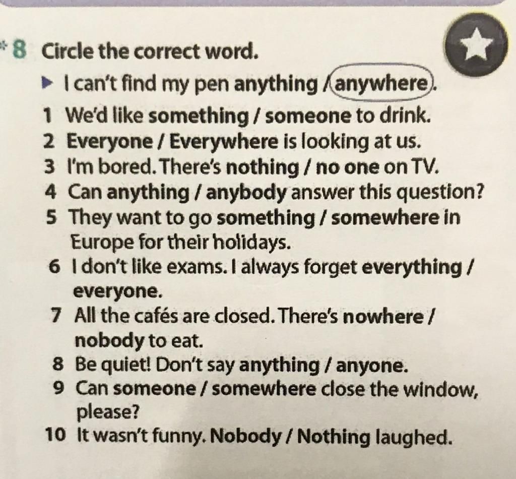 8 Circle the correct word. I can't find my pen anything anywhere. 1 We ...