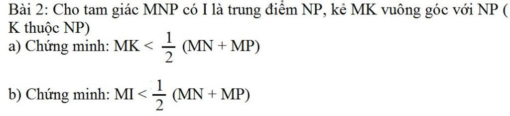 Bài 2: Cho tam giác MNP có I là trung điểm NP, kẻ MK vuông góc với NP ( K thuộc NP) a) Chứng ...