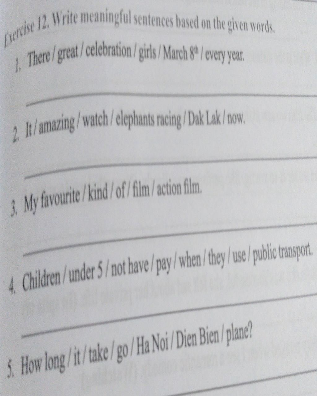 Exercise 12. Write meaningful sentences based on the given words. 1 ...