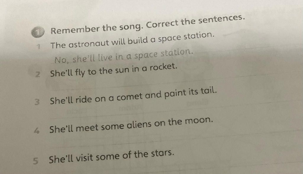 Remember the song. Correct the sentences. The astronaut will build a ...