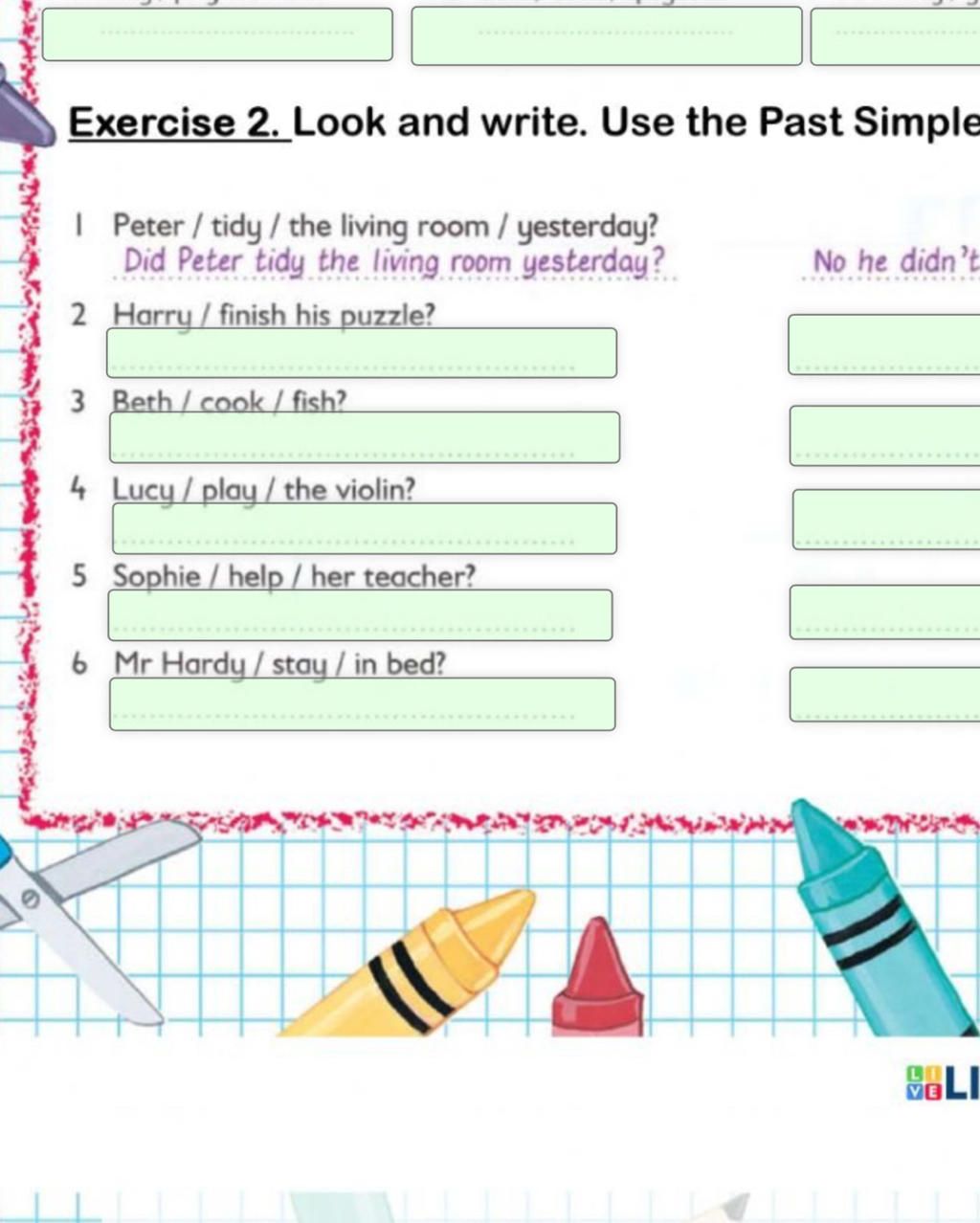 Exercise 2. Look and write. Use the Past Simple I Peter / tidy / the ...