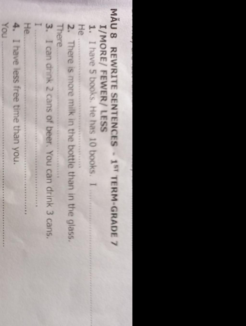 MẪU 8 REWRITE SENTENCES 1ST TERM-GRADE 7 I/MORE/ FEWER/ LESS 1. I have ...