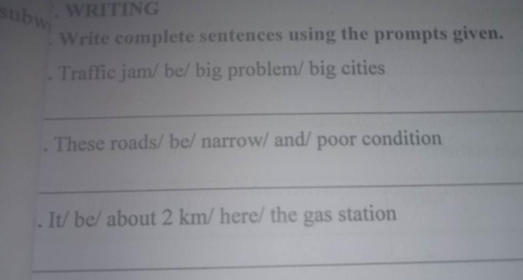 subw WRITING Write complete sentences using the prompts given. Traffic ...