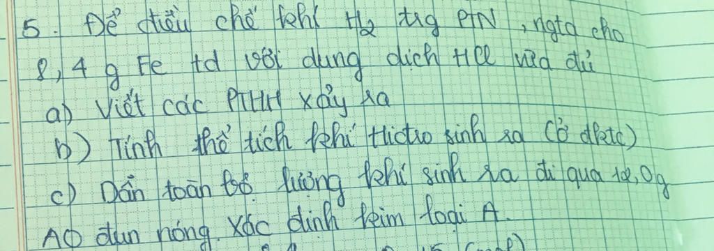 5 Để điều chế khí Ho De stiu che fehl the tig PTN, ngta cho 8,49 Fe td ...