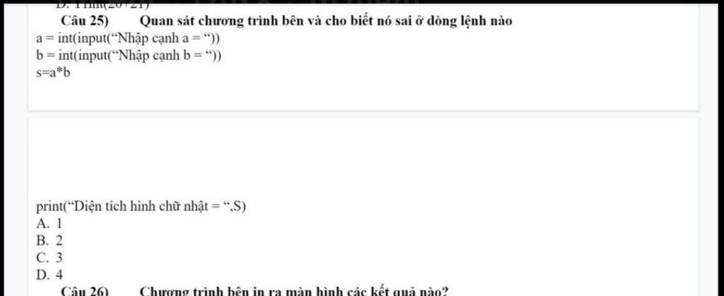 THIRU 217 Câu 25) a= int(input(“Nhập cạnh a =“)) b = int(input(“Nhập cạnh b =“)) s=a*b C. 3 D. 4 ...