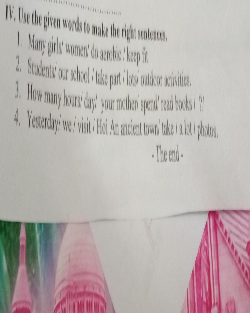 IV. Use the given words to make the right sentences. 1. Many girls ...