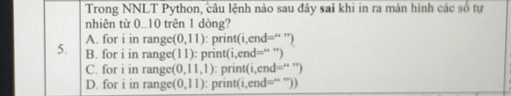 5. Trong NNLT Python, câu lệnh nào sau đây sai khi in ra màn hình các ...