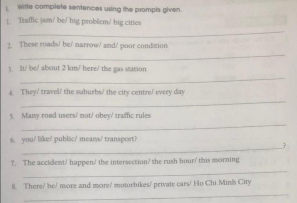 Write complete sentences using the prompts given. 1. Traffic jam/ be ...