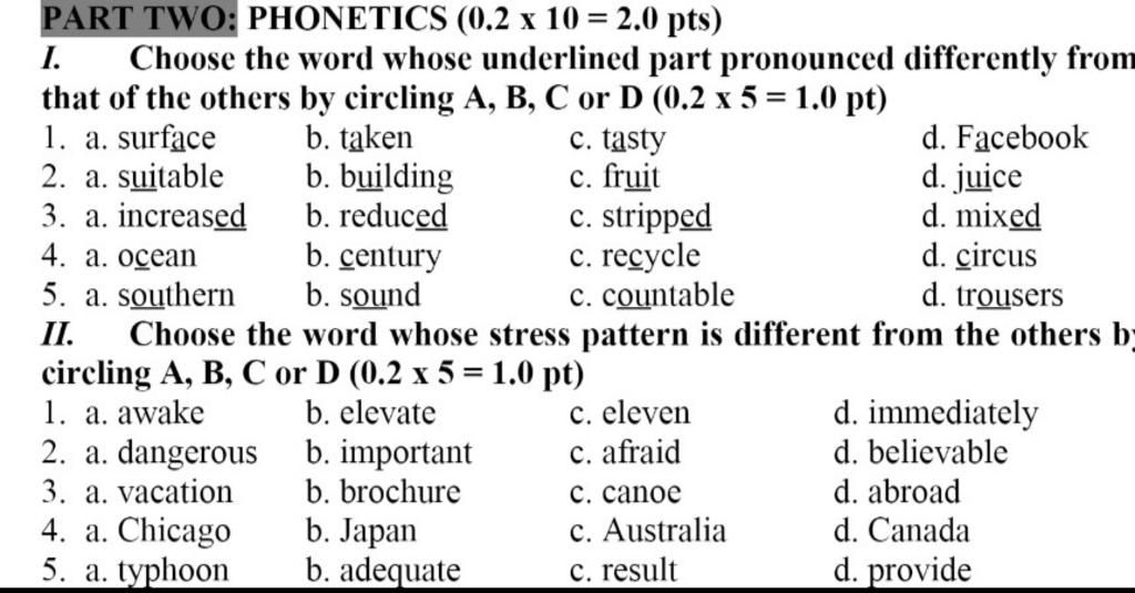 PART TWO: PHONETICS (0.2 x 10 = 2.0 pts) I. Choose the word whose ...
