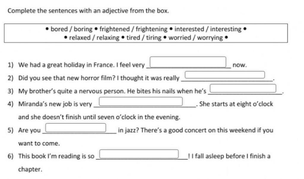Complete the sentences with an adjective from the box. bored / boring ...