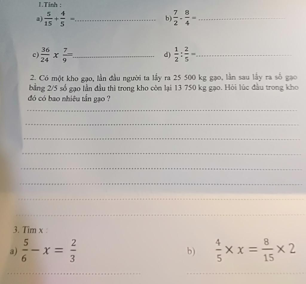 a) 1.Tính : 5 15 3. Tim x: 5 -- 6 36 24 4 5 d) 2. Có một kho gạo, lần ...
