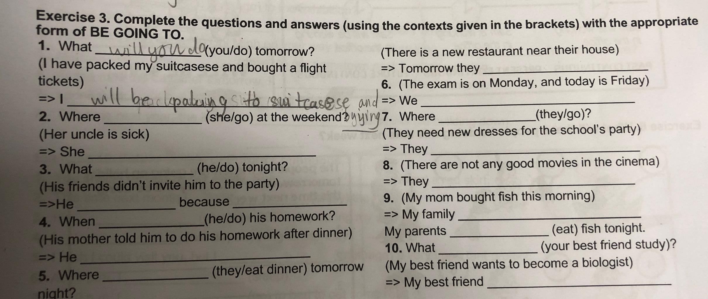 Exercise 3. Complete the questions and answers (using the contexts given in the brackets) with ...