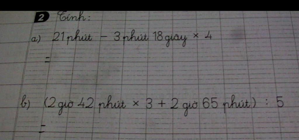 helppppppppppppppppppppppp!!!!!!!!!!!!!!!!!!!!!!!!!!!!!!!2 Cinh: (a) 21 phut L 3 nhút 18 giây x4 ...