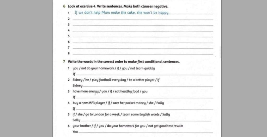 6 Look at exercise 4. Write sentences. Make both clauses negative. 1 If ...