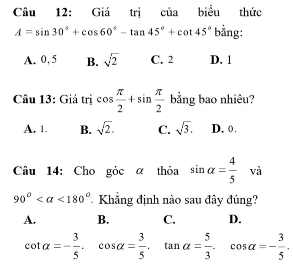 Câu 12: Giá tri của biêu thức 4=sin 30° +cos60° – tan45° +cot45° bằng ...