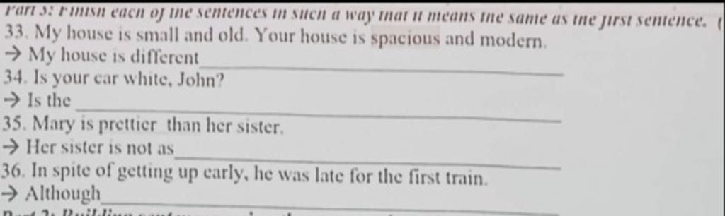 Part 3: Finish each of the sentences in such a way that it means the ...