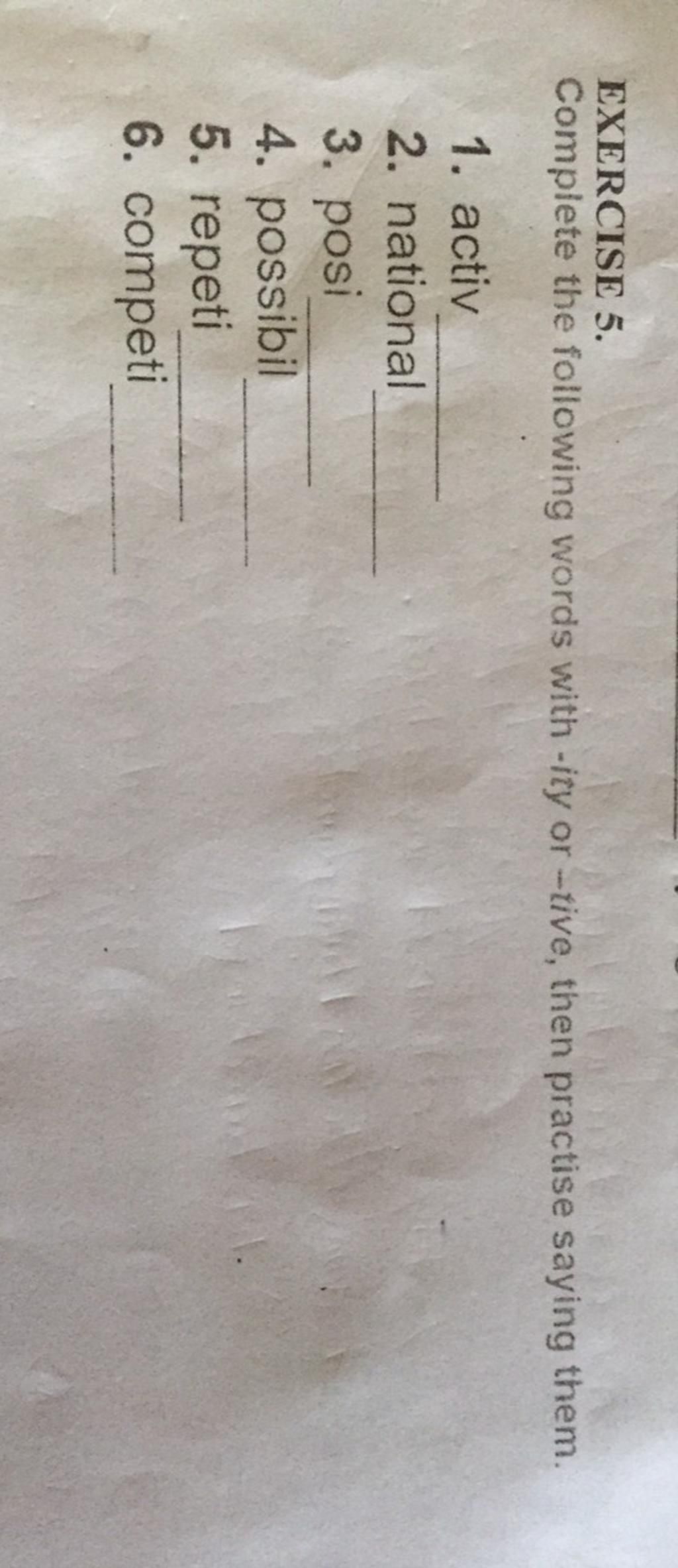 EXERCISE 5. Complete the following words with -ity or -tive, then ...