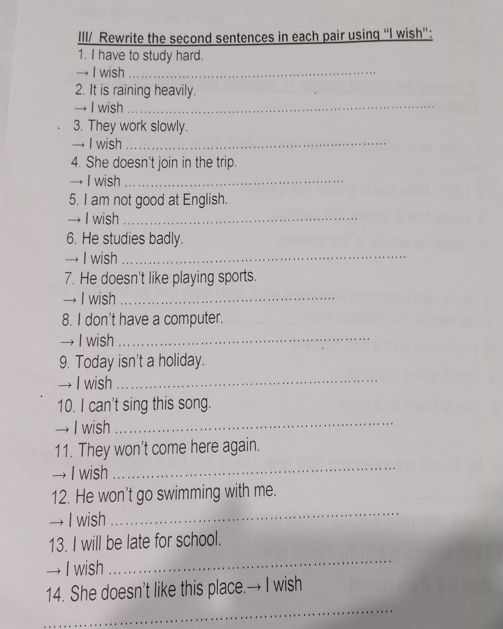III/Rewrite the second sentences in each pair using "I wish": 1. I have ...