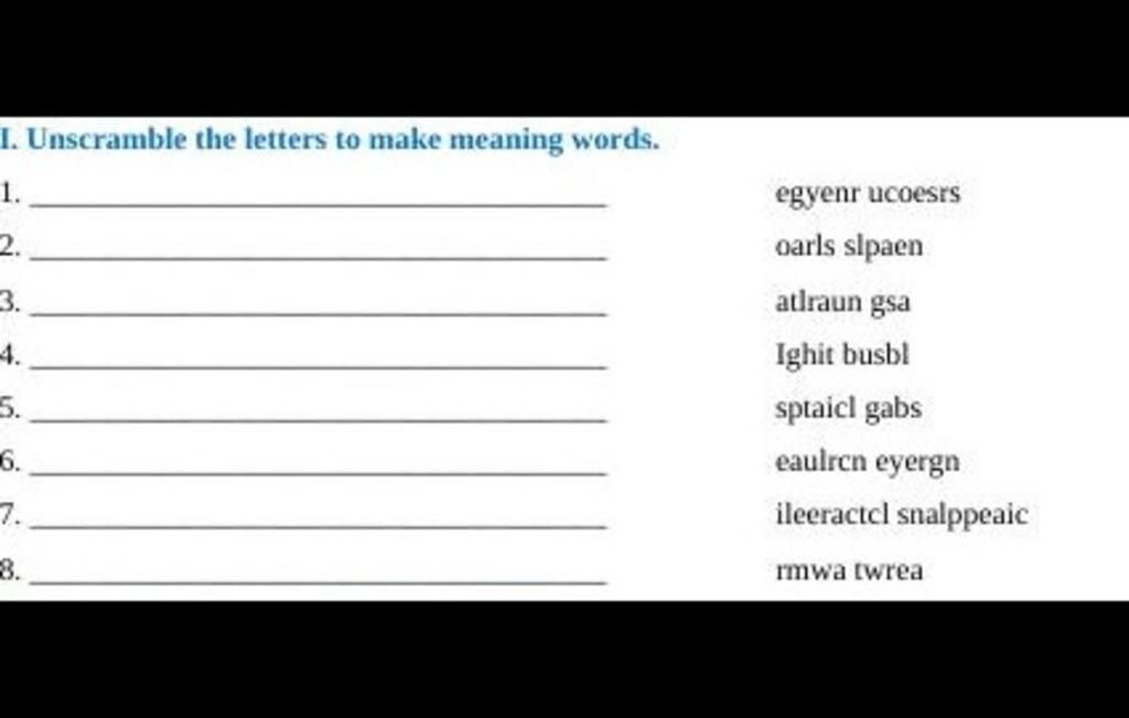 I. Unscramble the letters to make meaning words. 1. 2. 3. 5. 6. 7 ...
