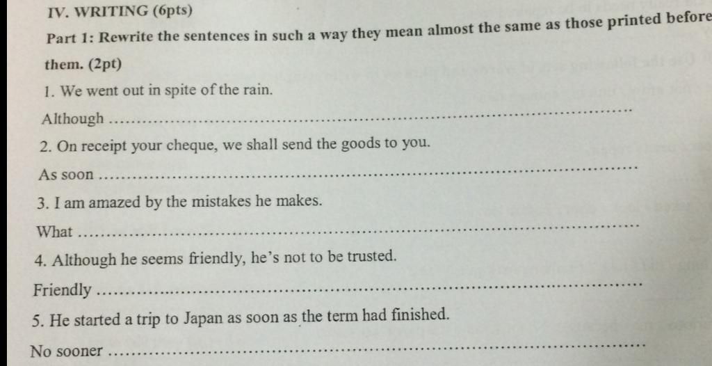 IV. WRITING (6pts) Part 1: Rewrite the sentences in such a way they ...